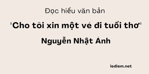 Đọc hiểu Cho tôi xin một vé đi tuổi thơ (Nguyễn Nhật Ánh); Đọc hiểu Cho ...