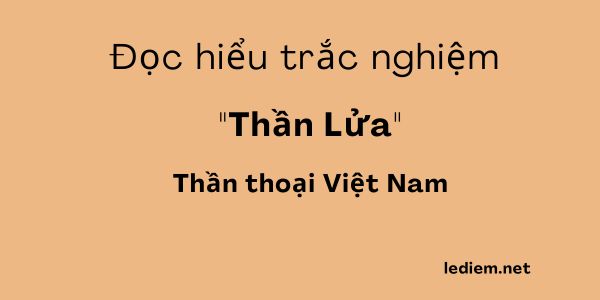 Đọc hiểu thần lửa a nhi ; trắc nghiệm thần lửa a nhi ; thần lửa ; thần lửa a nhi (Ngữ Văn 10, Đề ...