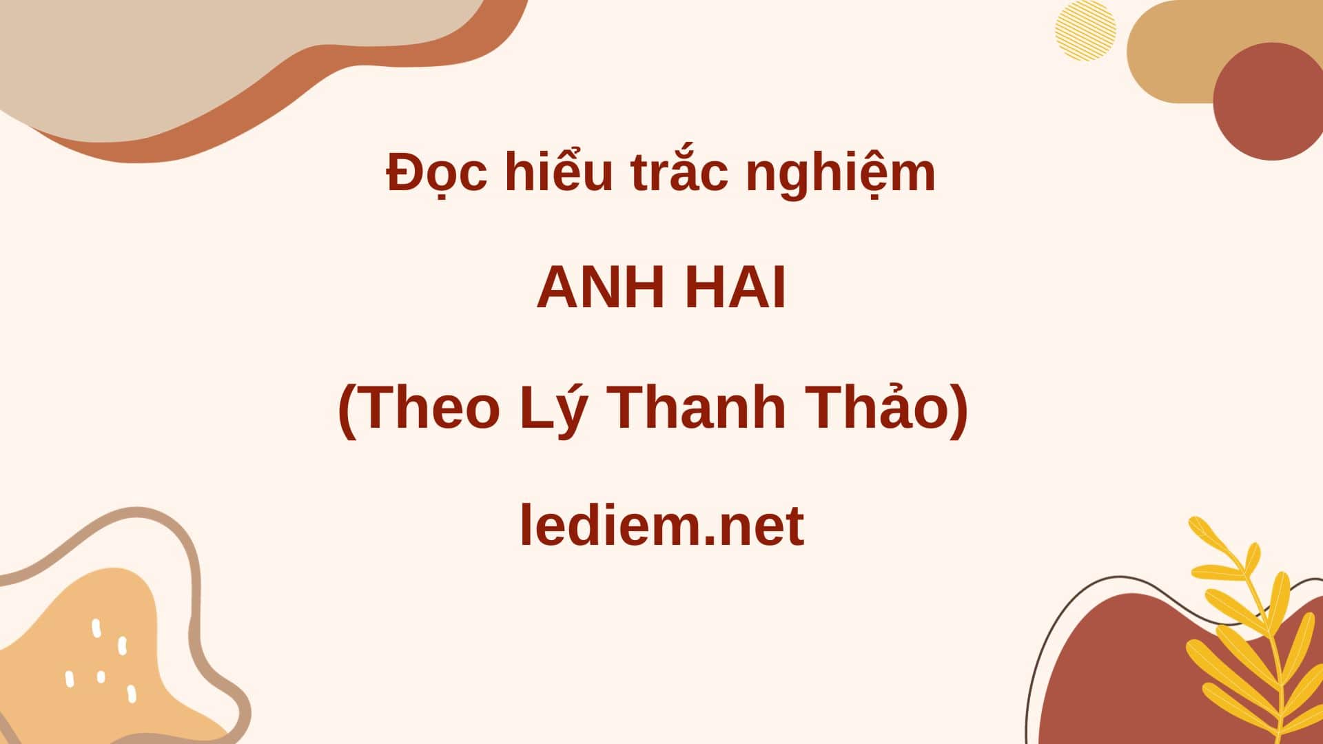 Anh hai (Theo Lý Thanh Thảo) ; đọc hiểu anh hai (Theo Lý Thanh Thảo) ; trắc nghiệm anh hai (10 ...