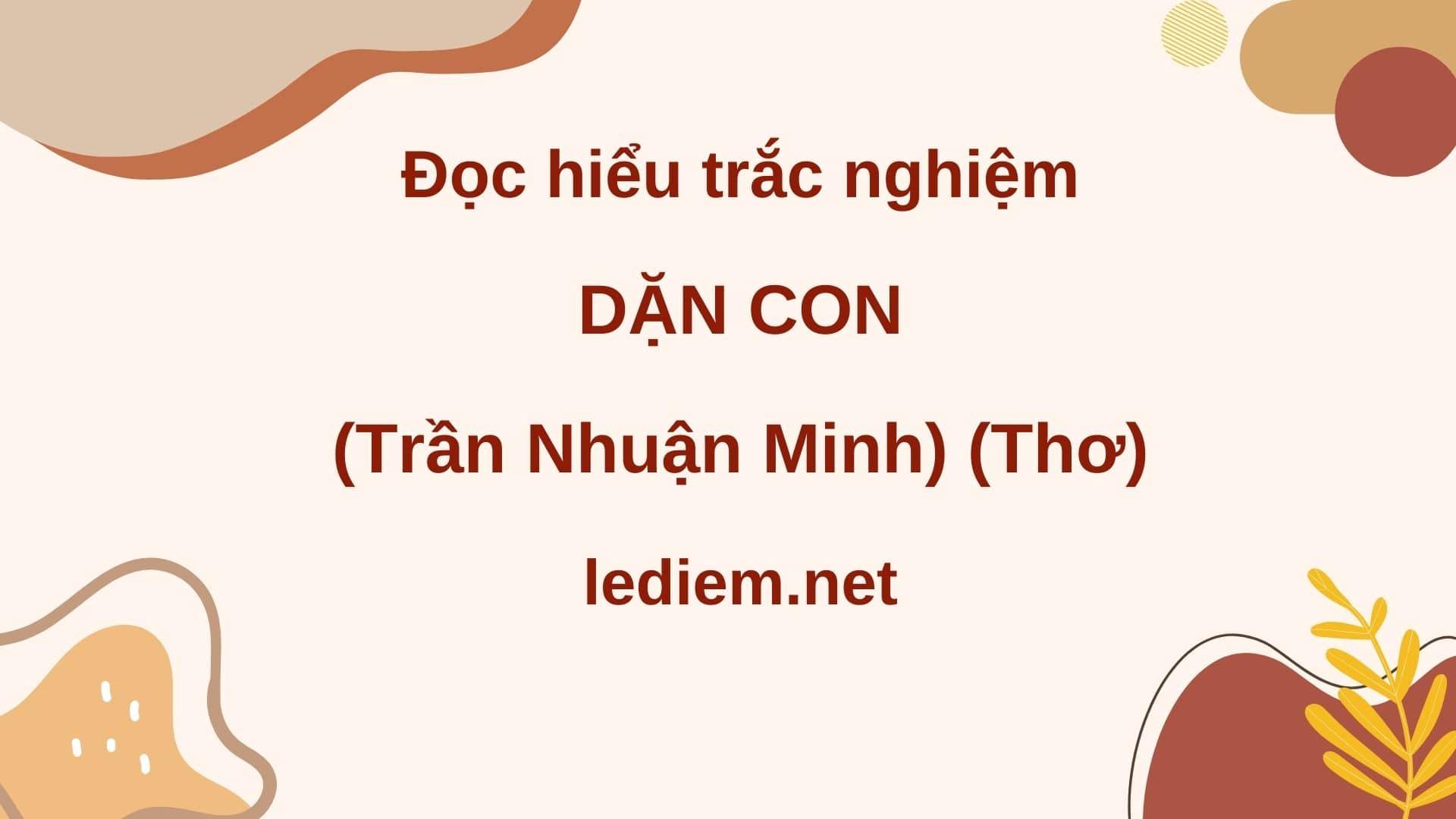 Đọc hiểu Dặn con (Trần Nhuận Minh) (Thơ) ; trắc nghiệm dặn con (10 CÂU ...