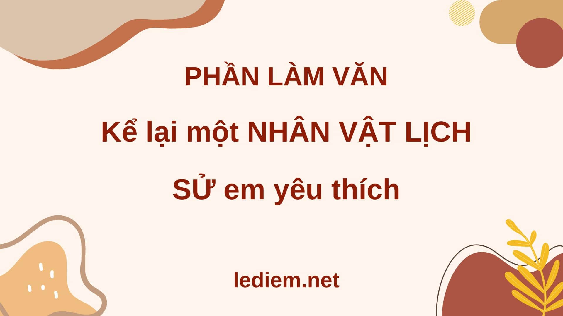 Kể về một nhân vật lịch sử mà em biết ; Viết một đoạn văn về một nhân ...