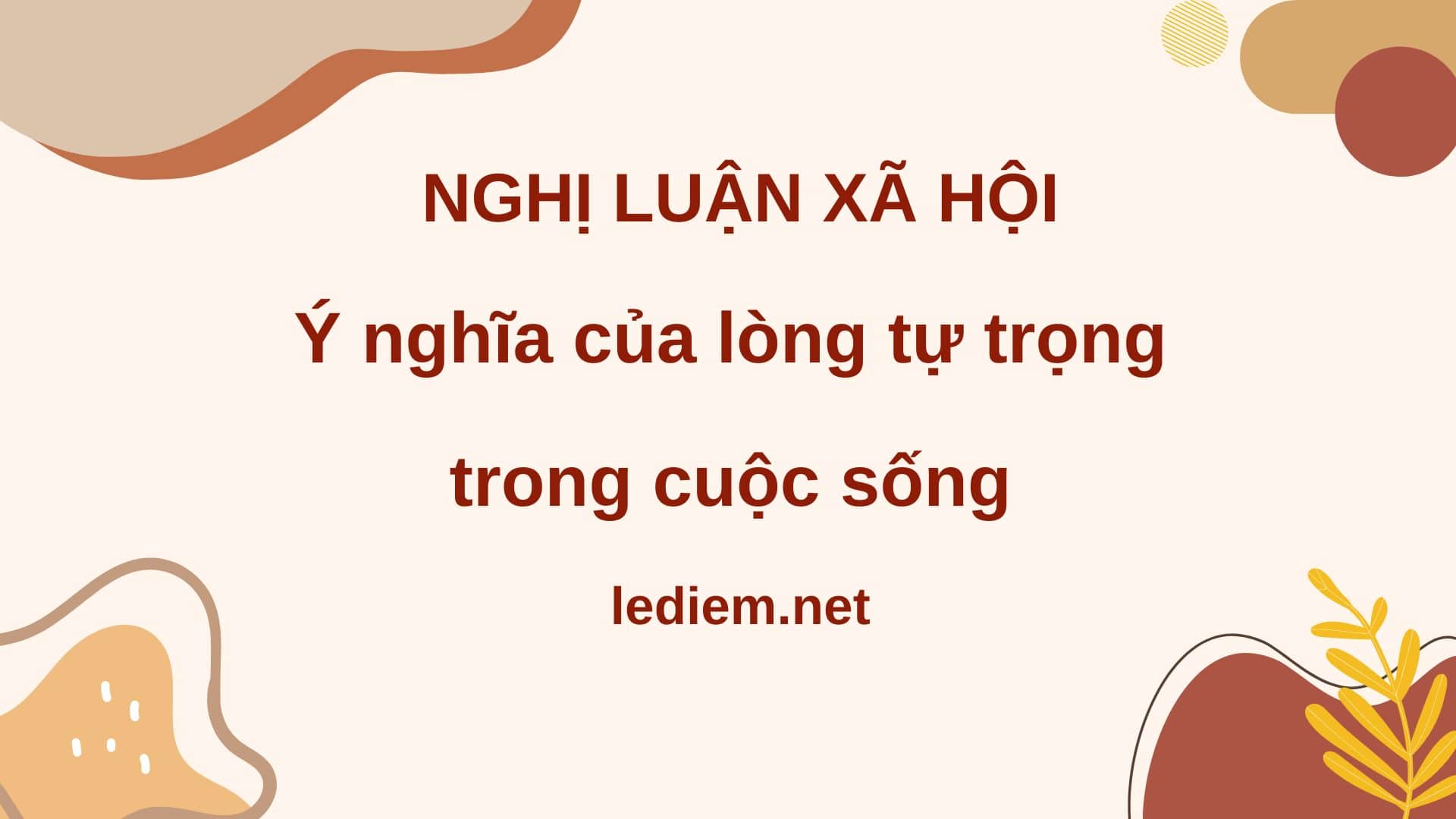 Lòng tự trọng ; Ý nghĩa của lòng tự trọng ; Nghị luận về ý nghĩa của ...